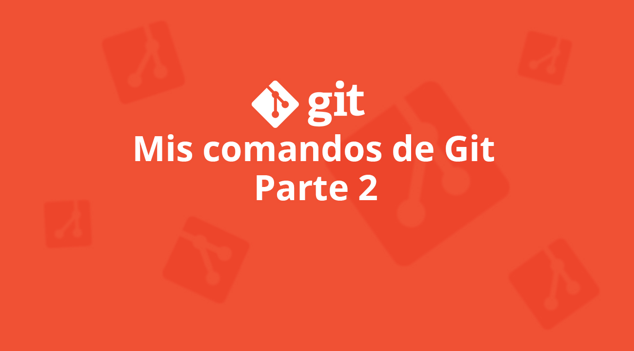 Mis Comandos De Git Parte 2